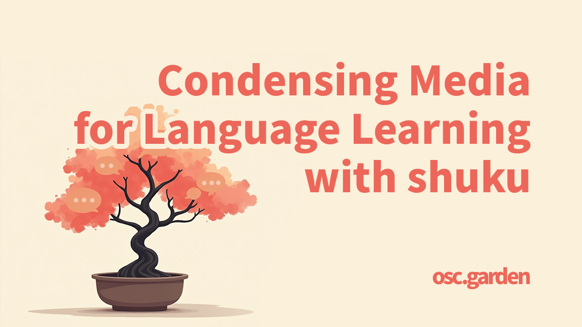 Condensing Media for Language Learning with shuku • ~/osc